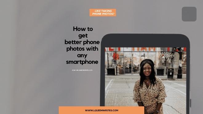 8 QUICK TIPS FOR BETTER PHONE PHOTOS | PHONE PHOTOGRAPHY | LQUEENWRITES